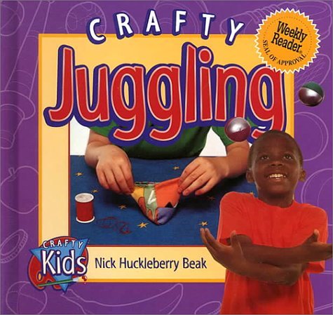 Crafty Juggling (Crafty Kids) by Nick Huckleberry Beak | Goodreads
