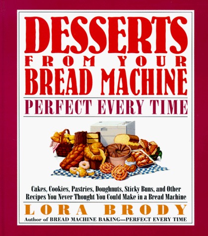 Desserts from Your Bread Machine by Lora Brody | Goodreads