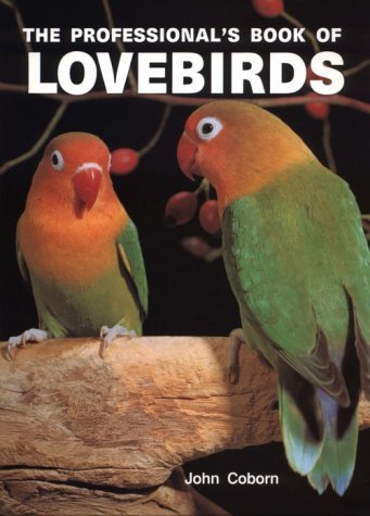 The Professional's Book of Lovebirds by John Coborn | Goodreads