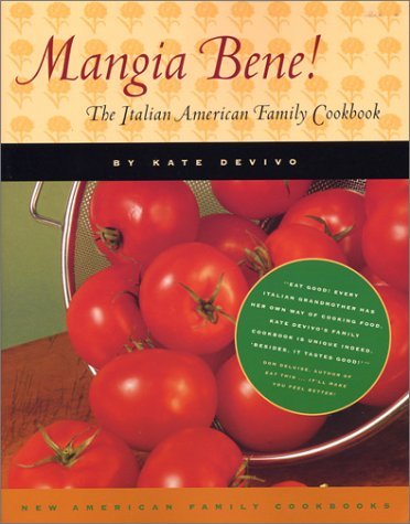 Mangia Bene!: The Italian American Family Cookbook by Kate Devivi ...