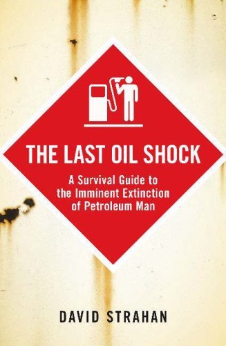 The Last Oil Shock by David Strahan | Goodreads