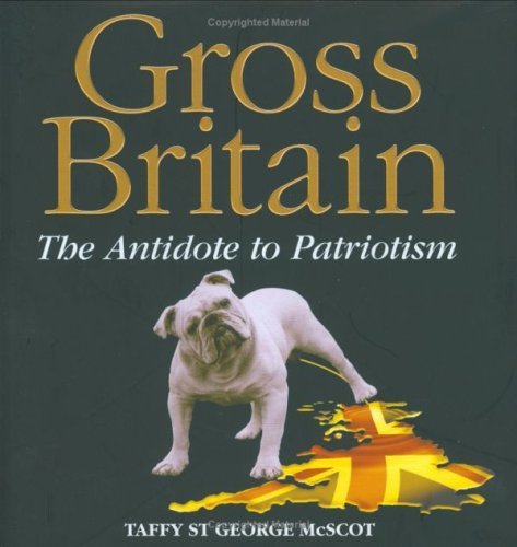 Gross Britain: The Antidote to Patriotism by Guy MacDonald | Goodreads
