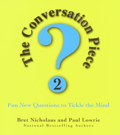 The Conversation Piece 2: Fun New Questions to Tickle the Mind by Bret ...