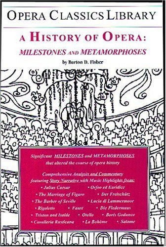A History of Opera: Milestones and Metamorphoses by Burton D. Fisher ...