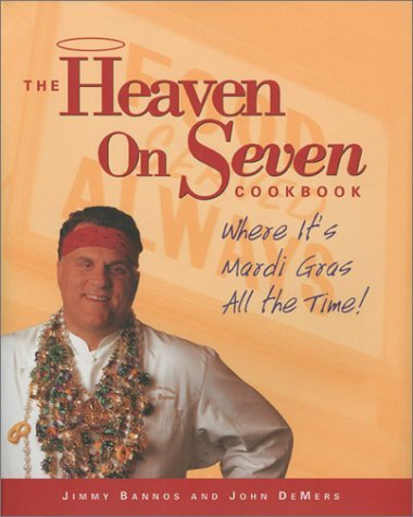 The Heaven on Seven Cookbook: Where It's Mardi Gras All the Time! by ...