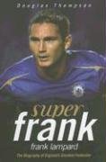 Super Frank: Frank Lampard: The Biography of England's Greatest ...