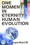 One Moment in Eternity: Human Evolution by Eugene Minard | Goodreads