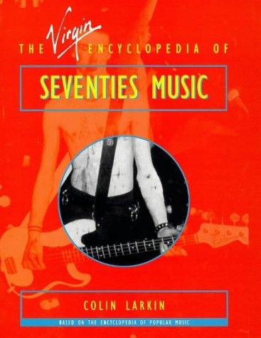 The Virgin Encyclopedia of Seventies Music by Colin Larkin | Goodreads