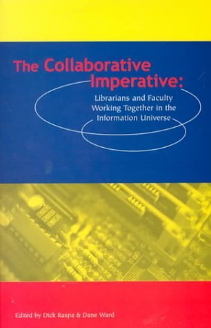 The Collaborative Imperative: Librarians and Faculty Working Together in the Information ...