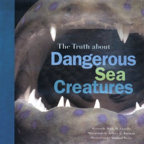 The Truth About Dangerous Sea Creatures by Mary M. Cerullo | Goodreads