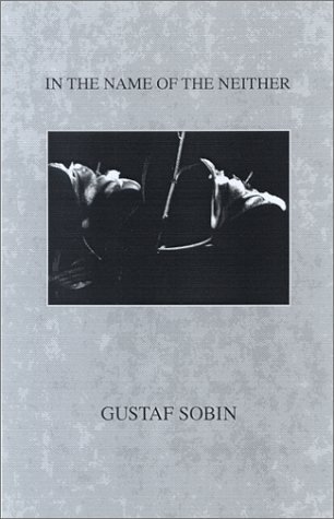 In the Name of the Neither by Gustaf Sobin | Goodreads