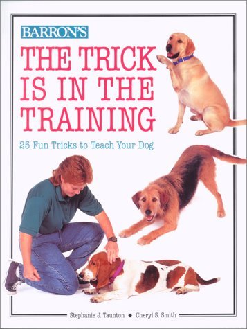 The Trick Is in the Training: 25 Fun Tricks to Teach Your Dog by ...