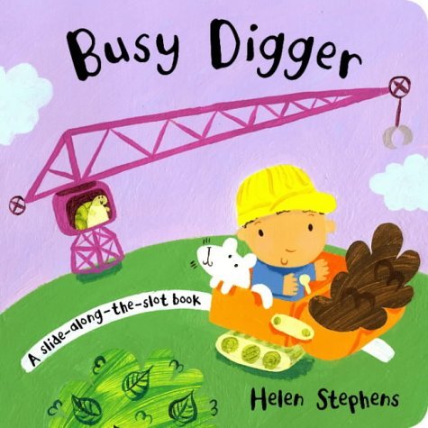 Slide-along-the-slot Books: Busy Digger by Helen Stephens | Goodreads