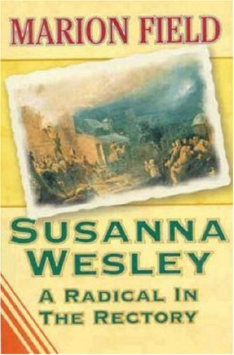 Susanna Wesley: A Radical In The Rectory by Marion Field | Goodreads