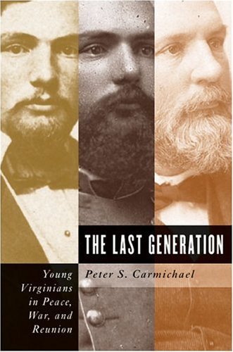 Last Generation: Young Virginians In Peace, War, And Reunion by Peter S ...