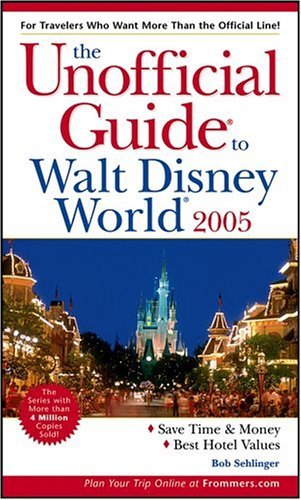 The Unofficial Guide to Walt Disney World?2005 by Bob Sehlinger | Goodreads