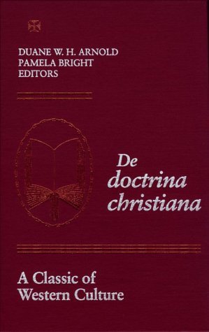 De Doctrina Christiana: A Classic of Western Culture by Duane W.H ...