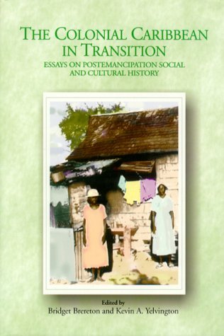The Colonial Caribbean in Transition: Essays on Postemancipation Social ...