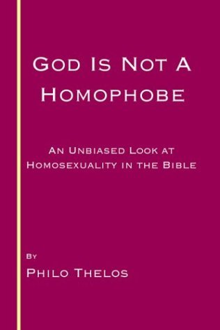 God is not a Homophobe: An unbiased look at Homosexuality in the Bible ...