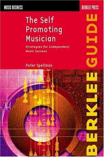The Self-Promoting Musician (Music Business) by Peter Spellman | Goodreads