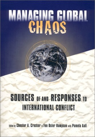 Managing Global Chaos: Sources of and Responses to International ...