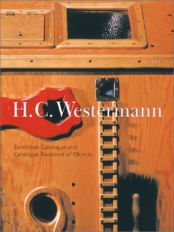 H.C. Westermann: Exhibition Catalogue and Catalogue Raisonne of Objects ...