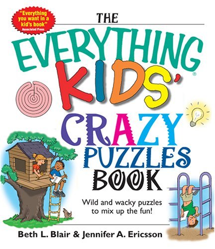 The Everything Kids' Crazy Puzzles Book: Wild And Wacky Puzzles to Mix ...
