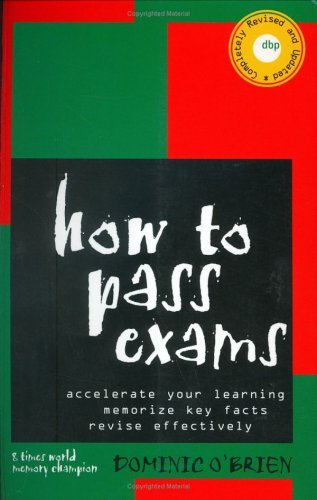 How to Pass Exams: Accelerate Your Learning, Memorise Key Facts, Revise ...