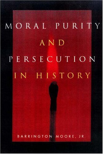 Moral Purity and Persecution in History by Barrington Moore Jr. | Goodreads