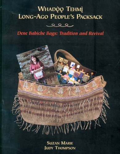 Whadoo Tehmi: Long-Ago People's Packsack--Dene Babiche Bags: Tradition ...