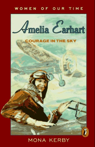 Amelia Earhart: Courage in the Sky (Women of Our Time) by Mona Kerby ...