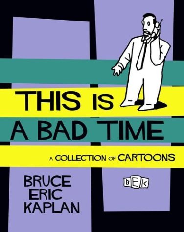 This Is A Bad Time: A Collection of Cartoons by Bruce Eric Kaplan ...