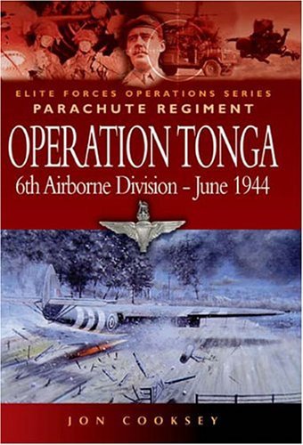 Operation Tonga: 6th Airborne Division - June 1944 by Jon Cooksey ...