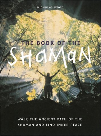 The Book of the Shaman: Walk the Ancient Path of the Shaman & Find ...