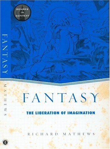 Fantasy: The Liberation of Imagination by Richard Mathews | Goodreads