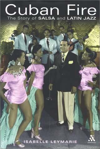 Cuban Fire: The Story of Salsa and Latin Jazz by Isabelle Leymarie ...