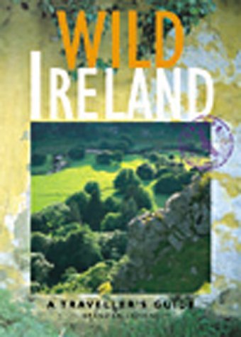 Wild Ireland: A Traveller's Guide (Wild Guides) by Brendan Lehane ...