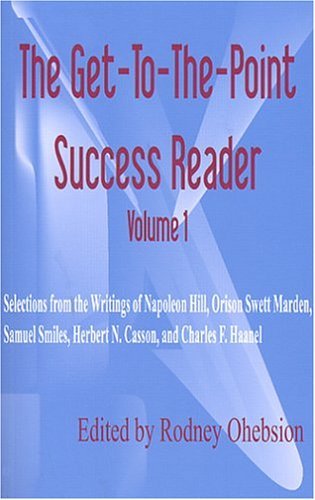 The Get-to-the-Point Success Reader: Selections from the Writings of ...