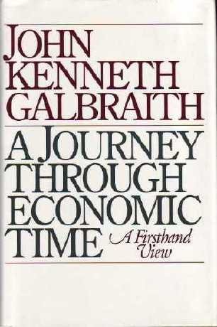 A Journey Through Economic Time: A Firsthand View by John Kenneth ...