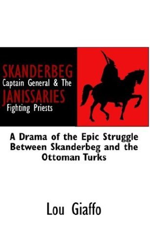 SKANDERBEG Captain General & The JANISSARIES Fighting Priests by Lou ...