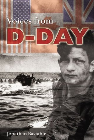 Voices from D-Day by Jonathan Bastable | Goodreads