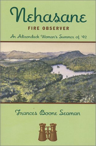 Nehasane Fire Observer: An Adirondack Woman's Summer of '42 by Frances ...