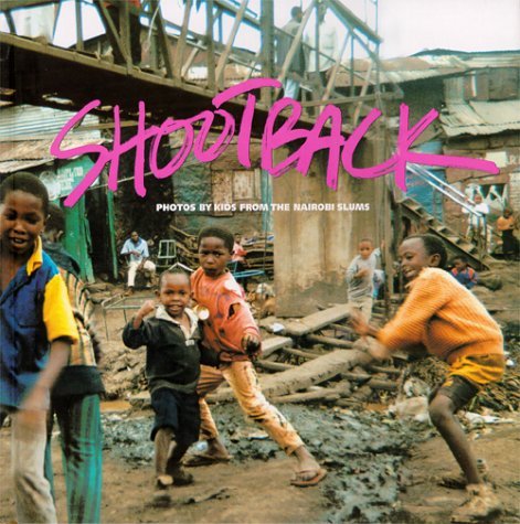 Shootback: Photos by Kids from the Nairobi Slums by Lana Wong | Goodreads