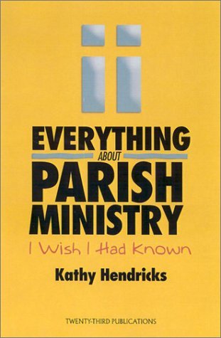 Everything about Parish Ministry: I Wish I Had Known by Kathy Hendricks ...