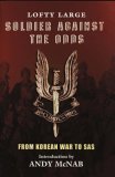 Soldier Against the Odds: From Korean War to SAS by Lofty Large | Goodreads
