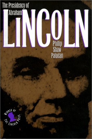 The Presidency of Abraham Lincoln by Phillip Shaw Paludan | Goodreads