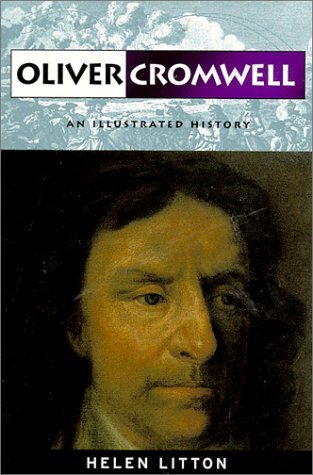 Oliver Cromwell: An Illustrated History by Helen Litton | Goodreads