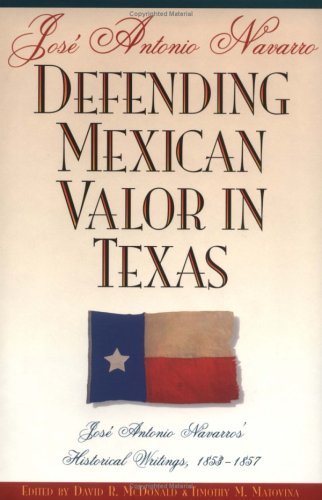 Defending Mexican Valor in Texas: José Antonio Navarro's Historical ...