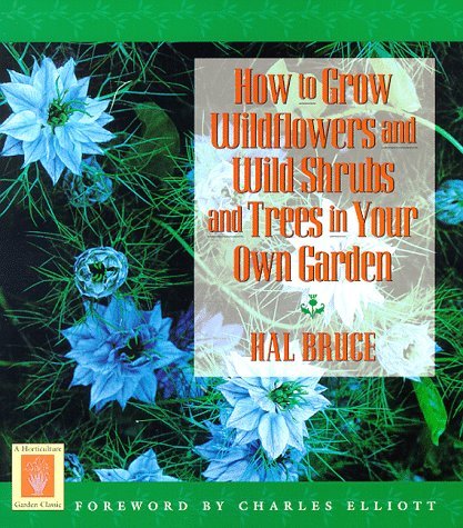 How to Grow Wildflowers and Wild Shrubs and Trees in Your Own Garden by ...