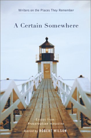 A Certain Somewhere: Writers on the Places They Remember by Robert ...